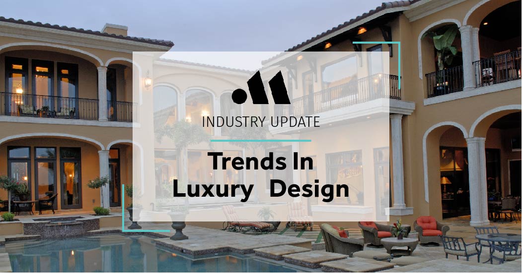 Industry Update: Trends in Luxury Design - Monta Consulting & Design