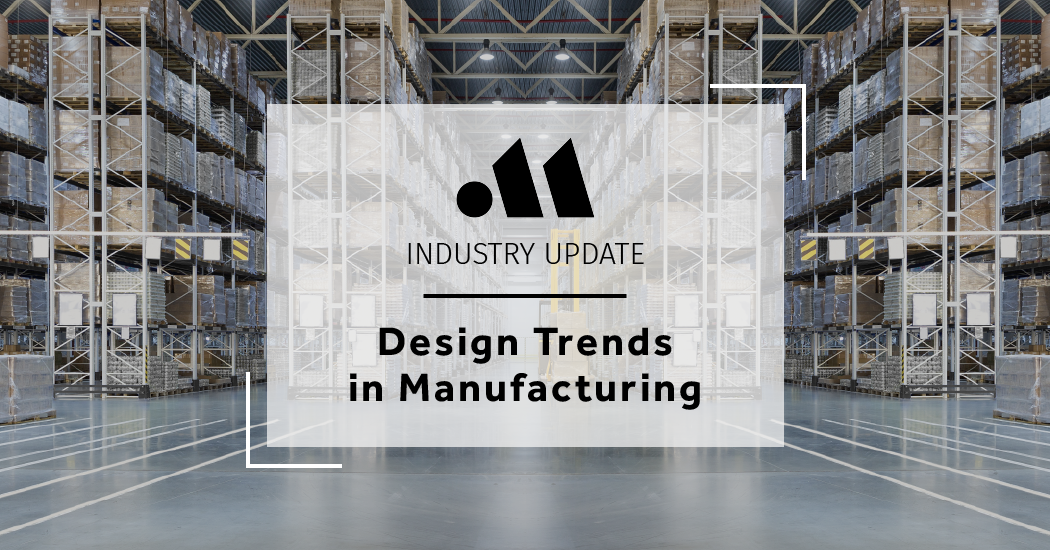 Design Trends in Manufacturing - Monta Consulting & Design