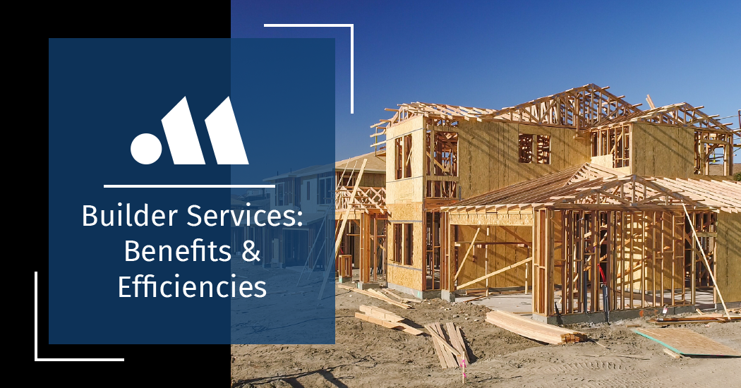 MCD's Benefits & Efficiencies of Builder Services - Monta Consulting ...