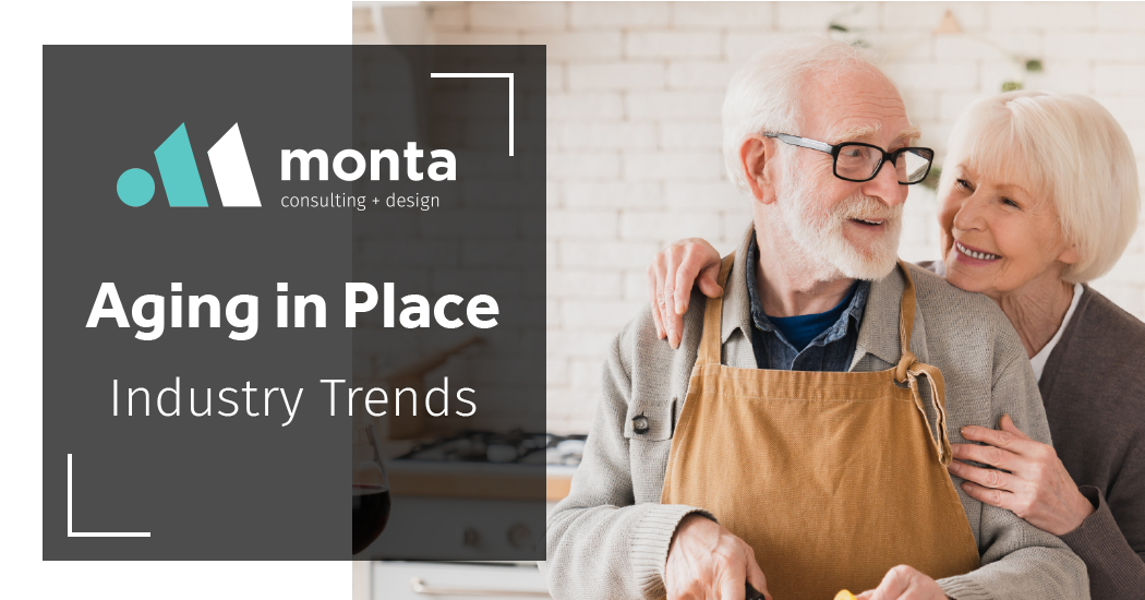Aging in Place- Industry Trends - Monta Consulting & Design